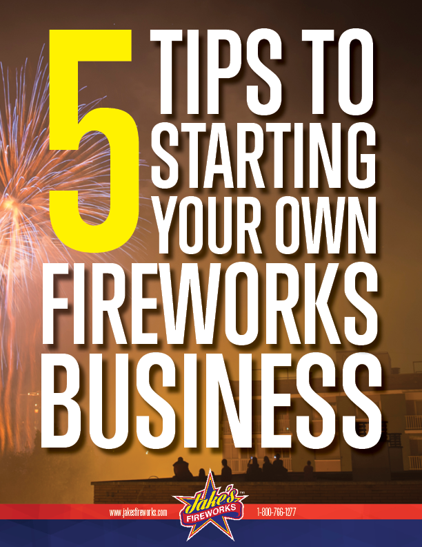 Jakes Fireworks 5 Tips To Starting Your Fireworks Business